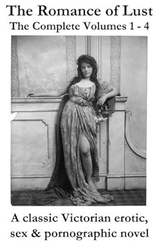 The Romance of Lust (The Complete Volumes 1 - 4) - A classic Victorian erotic, sex ...