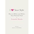 I Love Your Style: How to Define and Refine Your Personal Style ...