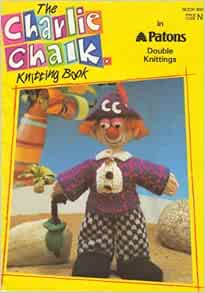 Patons The Charlie Chalk Soft Toys Knitting Pattern Booklet: Charlie ...