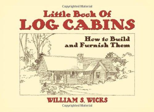 Little Book Of Log Cabins: How To Build And Furnish Them : Wicks ...
