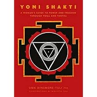 Yoni Shakti: A Woman's Guide to Power and Freedom Through Yoga and ...