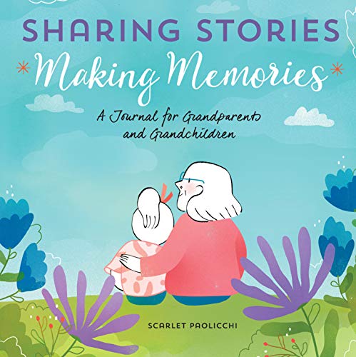 Sharing Stories, Making Memories: A Journal for Grandparents and ...
