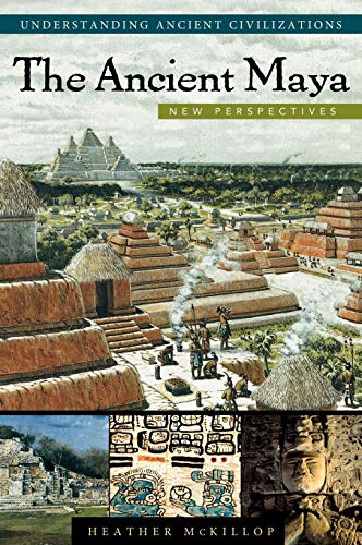 The Ancient Maya: New Perspectives (Understanding Ancient Civilizations ...