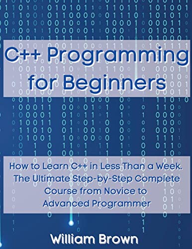 C++ Programming for Beginners: How to Learn C++ in Less Than a Week ...