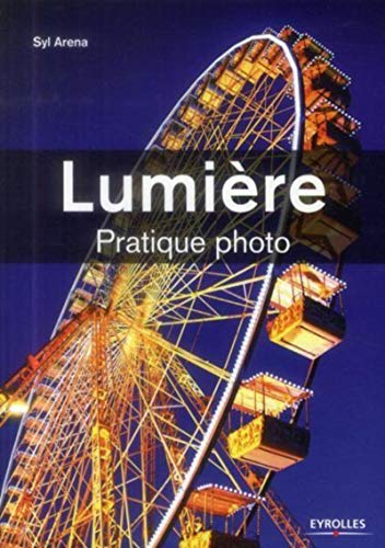 Amazon.fr - Lumière : Pratique photo - Syl Arena - Livres