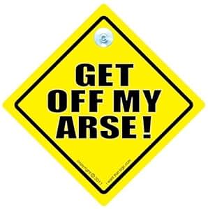 Get Off My Arse Car Sign, Get Off My Arse Sign, Car Sign, Bumper ...