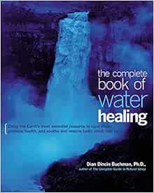The Complete Book of Water Healing: Using the Earth's Most Essential ...