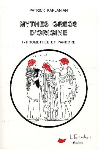 Mythes grecs d'origine volume 1 Prométhée et Pandore: Tome 1, Prométhée ...