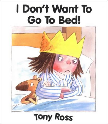 I Don't Want to Go to Bed! (Little Princess): Amazon.co.uk: Ross, Tony ...