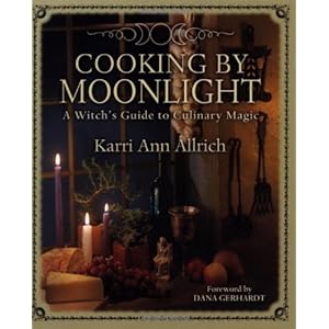 Cooking by Moonlight: A Witch's Guide to Culinary Magick