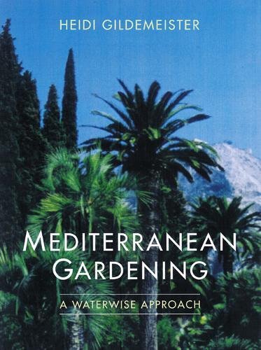 Mediterranean Gardening: A Waterwise Approach : Gildemeister, Heidi ...