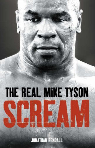 Scream: The Real Mike Tyson: Amazon.co.uk: Rendall, Jonathan ...