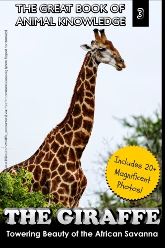 The Giraffe: Towering Beauty of the African Savanna: Volume 3 (Great ...