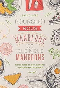 Que lire après Pourquoi nous mangeons ce que nous mangeons - Rachel S Herz