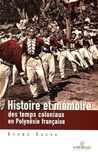 Histoire et mémoires des temps coloniaux en Polynésie française - Babelio