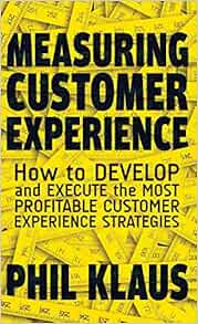 Measuring Customer Experience: How to Develop and Execute the Most ...