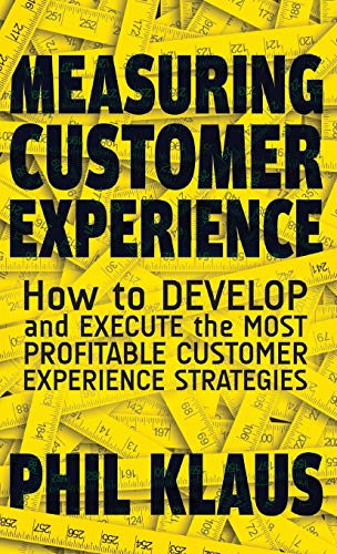 Measuring Customer Experience: How to Develop and Execute the Most ...