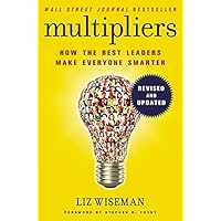 Multipliers, Revised and Updated: How the Best Leaders Make Everyone ...