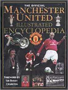 The Official Manchester United Illustrated Encyclopedia: Amazon.co.uk ...
