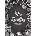 Amazon.fr - Mes recettes : Livre de recettes à compléter: Carnet pour ...