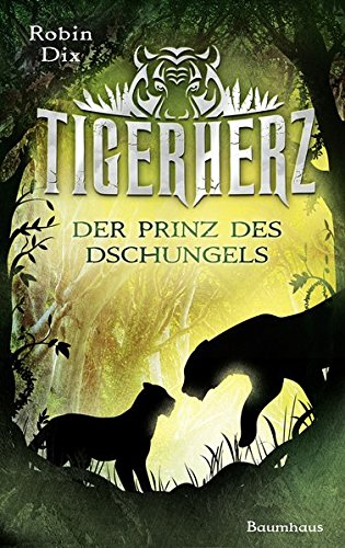 Tigerherz: Der Prinz des Dschungels. Band 1 : Dix, Robin, Erlinghäuser ...