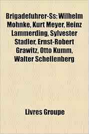 Brigadefhrer-SS: Wilhelm Mohnke, Kurt Meyer, Heinz Lammerding ...