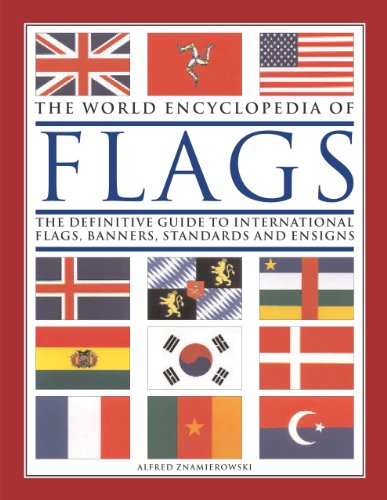 The World Encyclopedia of Flags: The Definitive Guide to International ...