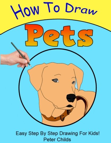 Buy How To Draw Pets: Easy step by step guide for kids on drawing pets ...