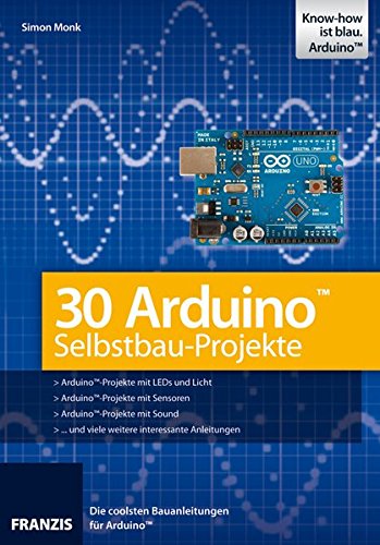 30 Arduino Selbstbau-Projekte : Monk, Simon: Amazon.de: Bücher