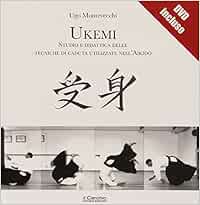 Amazon.it: UKEMI. Studio e didattica delle tecniche di caduta utilizzate nell'Aikido - Ugo ...