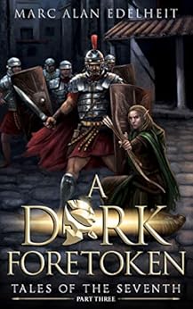 A Dark Foretoken (Tales of the Seventh Book 3) eBook: Marc Alan ...