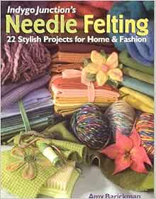Indygo Junction's Needle Felting: 22 Stylish Projects for Home & Fashion: Amazon.co.uk ...