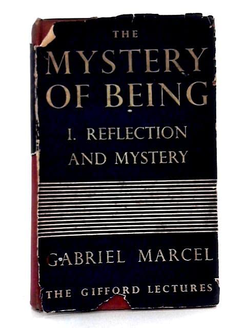 The Mystery of Being 1 Reflection and Mystery (Gifford Lectures ...