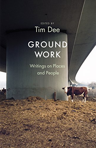 Ground Work: Writings on People and Places: Amazon.co.uk: Tim Dee ...