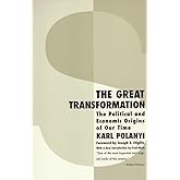 The Great Transformation: The Political and Economic Origins of Our ...