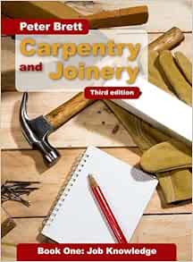 Carpentry and Joinery: Book 1 Job Knowledge 3rd Ed: Amazon.co.uk: Peter ...