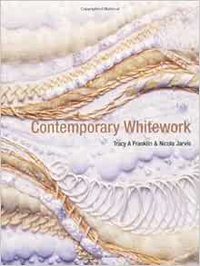 Contemporary Whitework: Amazon.co.uk: Franklin, Tracy A, Jarvis, Nicola ...