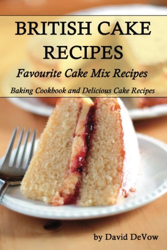 British Cakes Recipes: Favourite Cake Mix Recipes, Baking Cookbook and ...