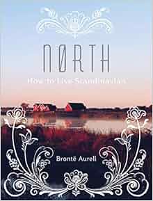 North: How to Live Scandinavian: Amazon.co.uk: Bronte Aurell ...