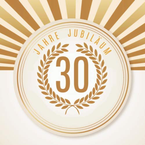 30 Jahre Jubiläum: Geschenk Buch mit 100 Seiten. Individuell einsetzbar ...