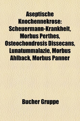 Aseptische Knochennekrose: Scheuermann-Krankheit, Morbus Perthes ...