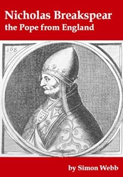 Nicholas Breakspear: The Pope from England eBook: Webb, Simon: Amazon ...