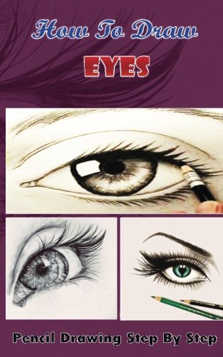 Buy How To Draw Eyes : Pencil Drawings Step by Step Book: Pencil ...