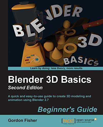 Blender 3D Basics Beginner's Guide: This book will have you diving into ...