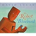The Robot and the Bluebird: 1 : Lucas, David: Amazon.co.uk: Books