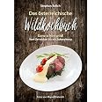 Das österreichische Wildkochbuch: Ganz schön wild! Vom Zerwirken bis ...