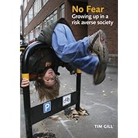 No Fear: Growing Up in a Risk Averse Society: Amazon.co.uk: Tim Gill ...