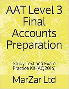 AAT L3 Final Accounts Preparation: Study Text and Exam Practice Kit ...
