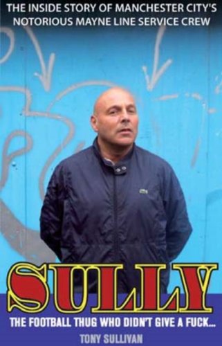 Sully -- The Football Thug Who Didn't Give a Fuck. . .: The Inside ...