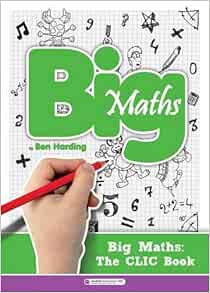 Big Maths CLIC Book: Amazon.co.uk: Harding, Ben: 9780957205765: Books